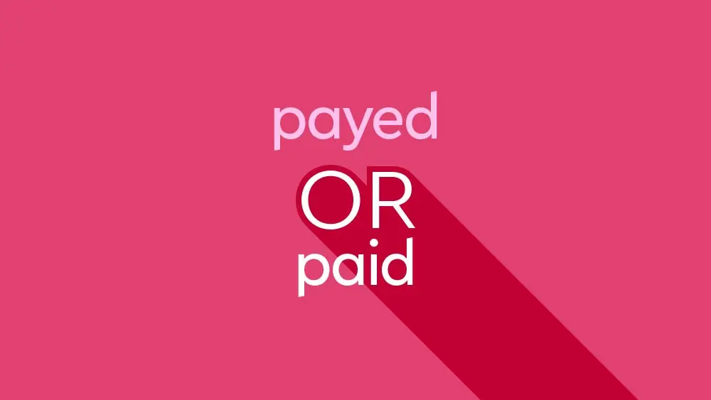 4 Perbedaan Payed dan Paid dalam Bahasa Inggris & Contohnya